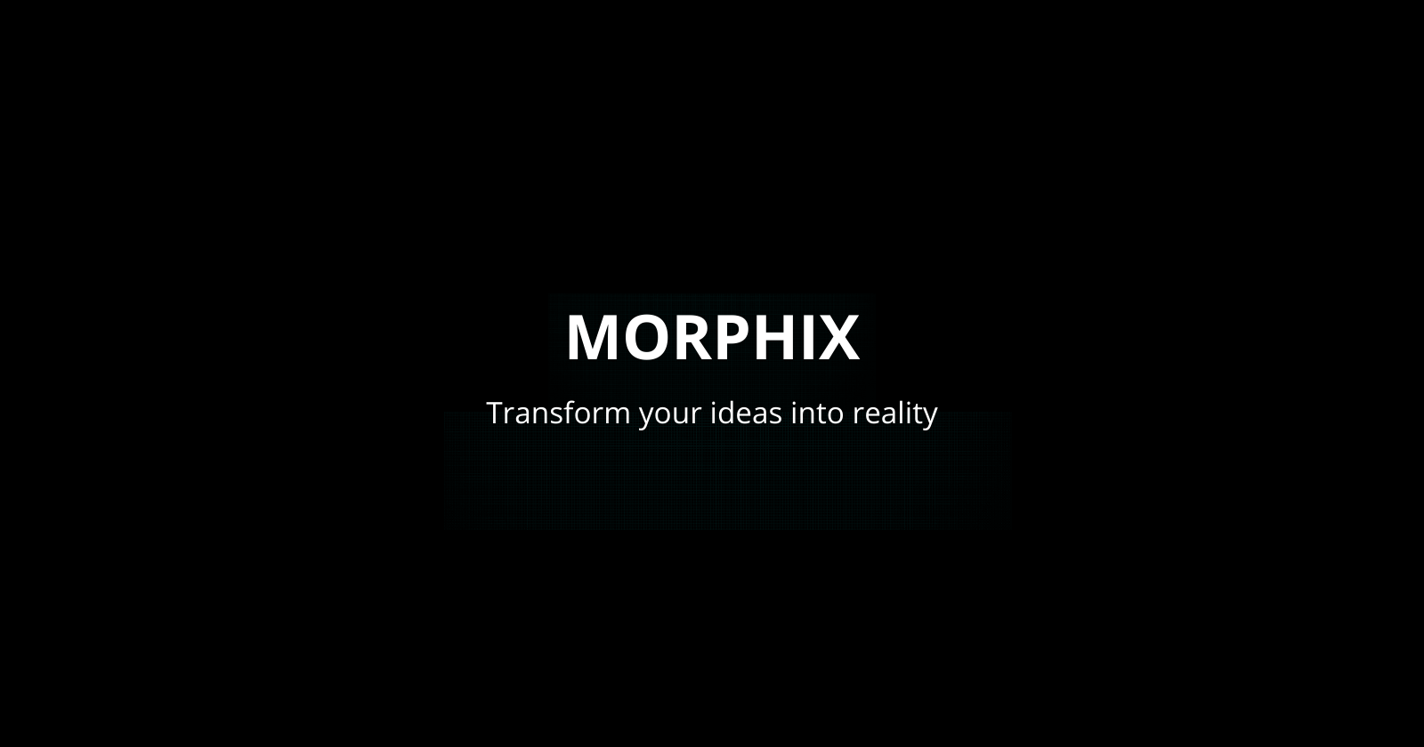 Morphix - Transform your ideas into reality